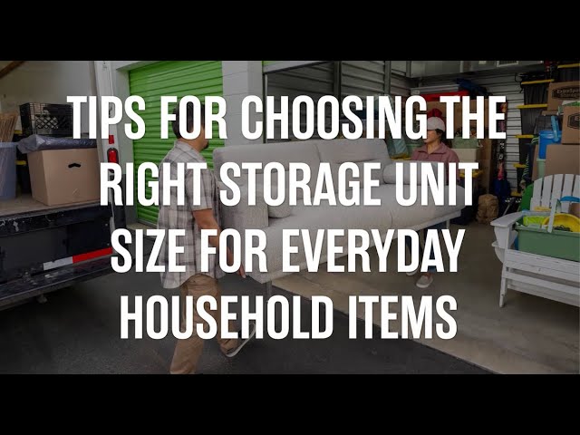 Storing Common Household Items: How to Find the Right Unit Size